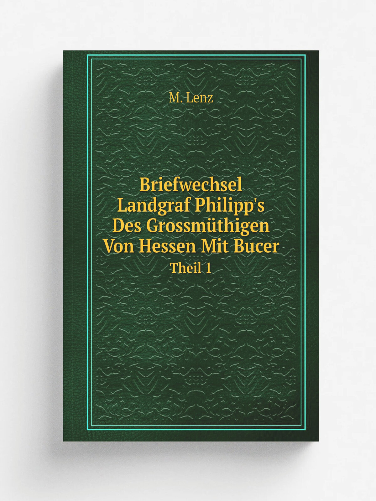 Briefwechsel Landgraf Philipp's Des Grossm.thigen Von Hessen Mit Bucer. Theil 1 | M. Lenz | 1880 | S. Hirzel | Репринт
