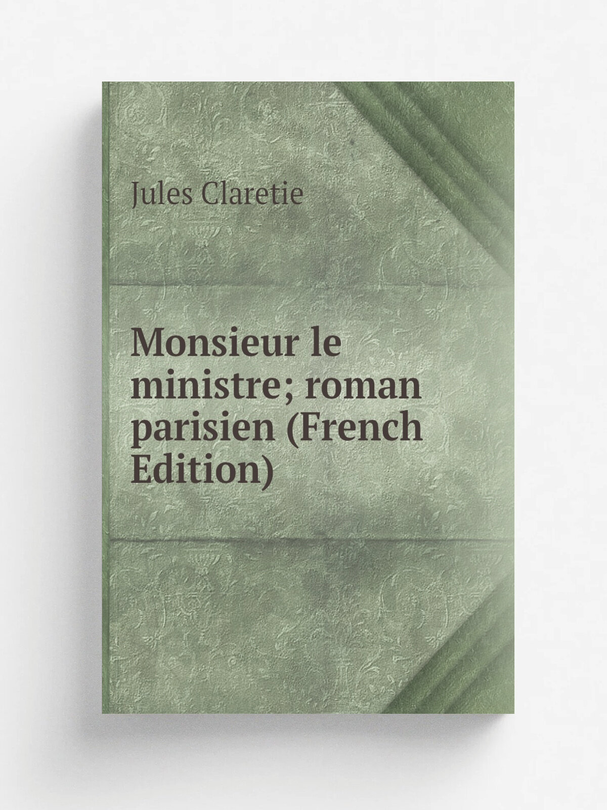 Monsieur le ministre; roman parisien (French Edition) | Jules Claretie | Репринт