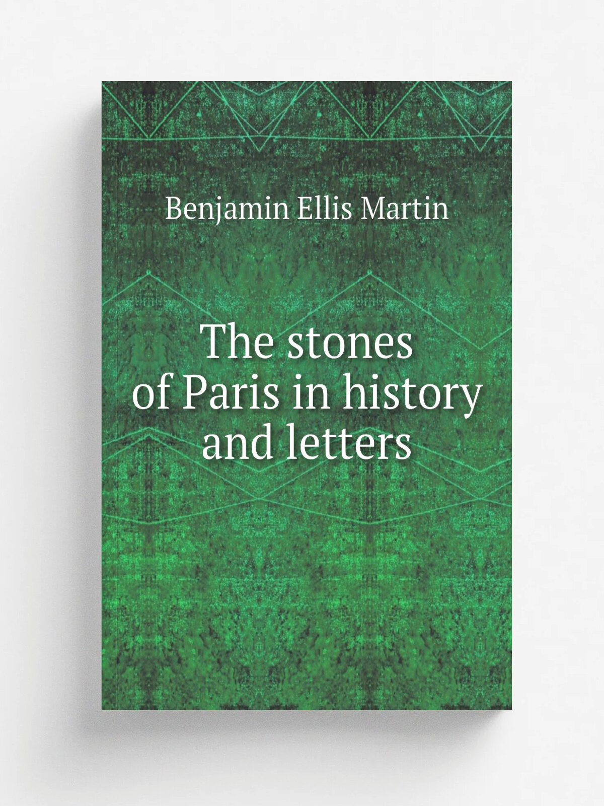 The stones of Paris in history and letters | Benjamin Ellis Martin | 1909 | New York : Scribner | Репринт
