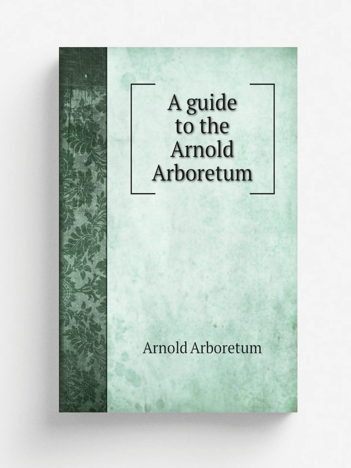A guide to the Arnold Arboretum | Arnold Arboretum | Репринт