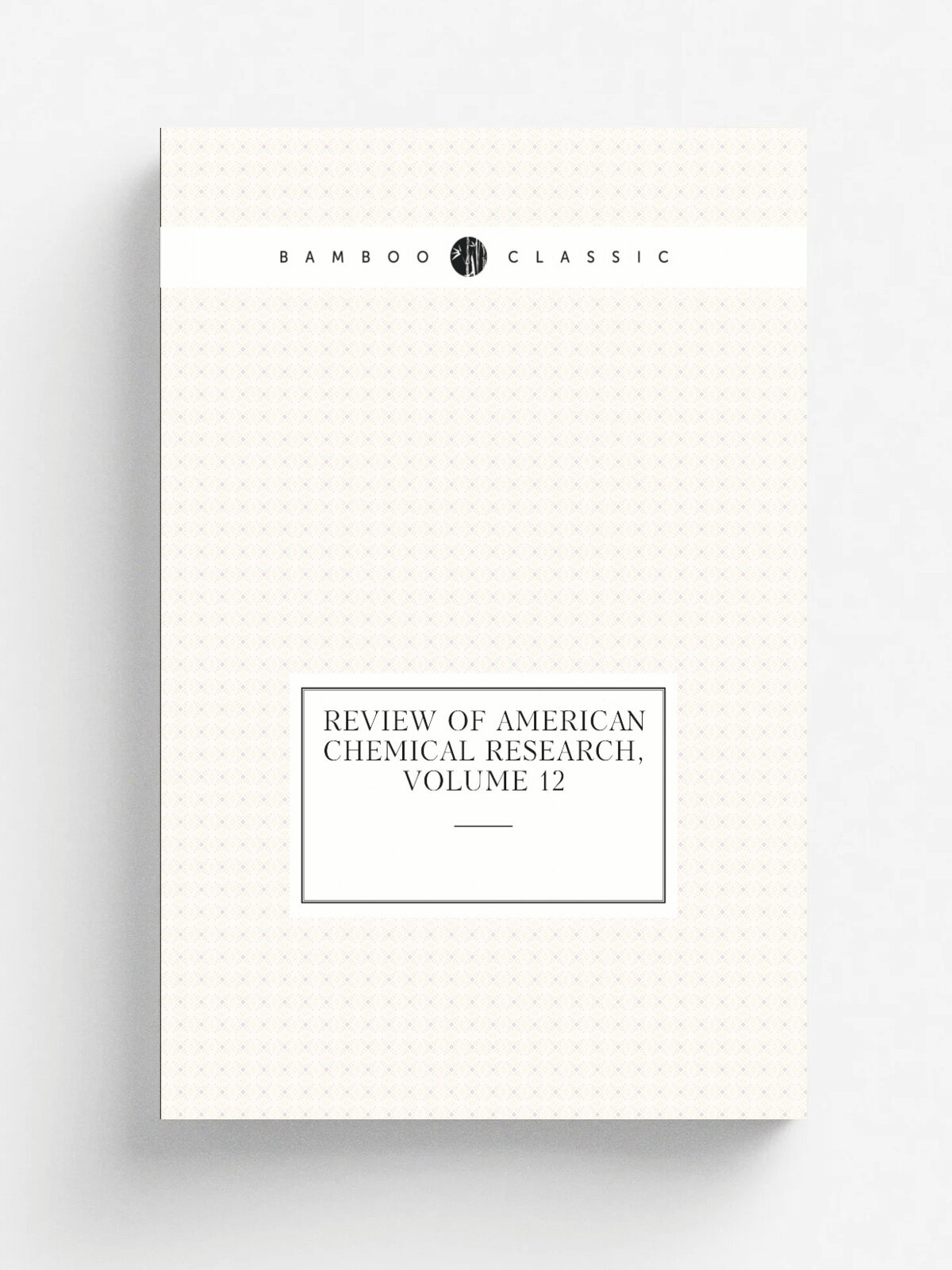 Review of American Chemical Research, Volume 12