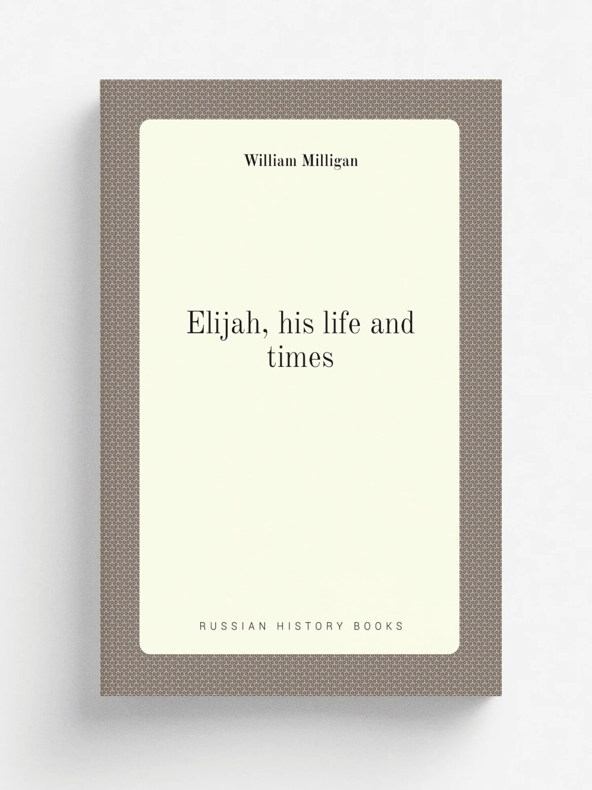 Elijah, his life and times