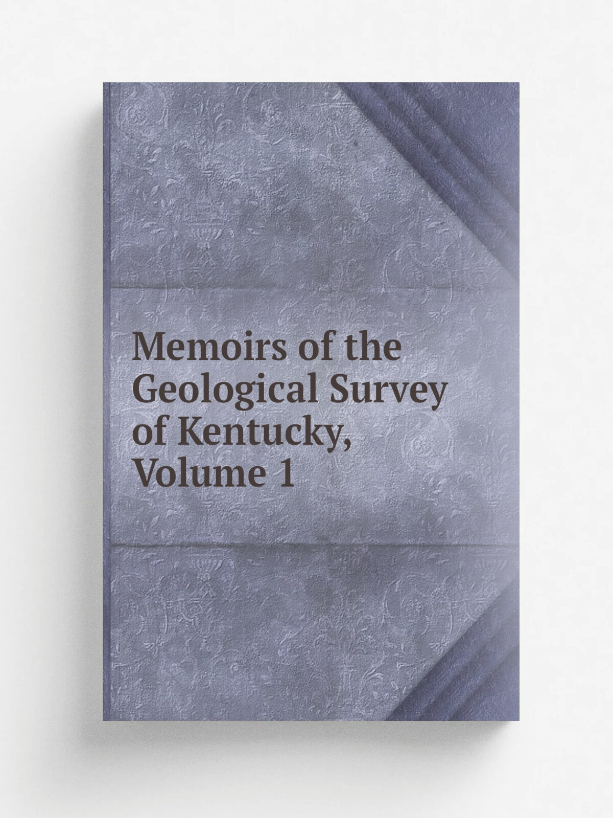 Memoirs of the Geological Survey of Kentucky, Volume 1