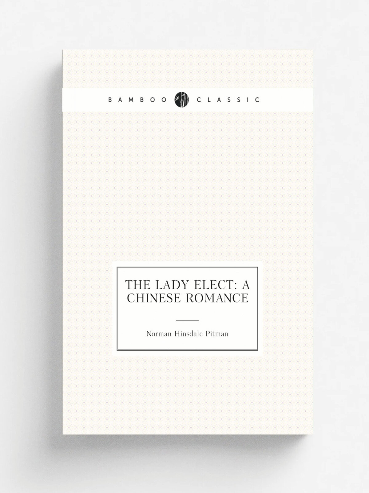 The Lady Elect: A Chinese Romance