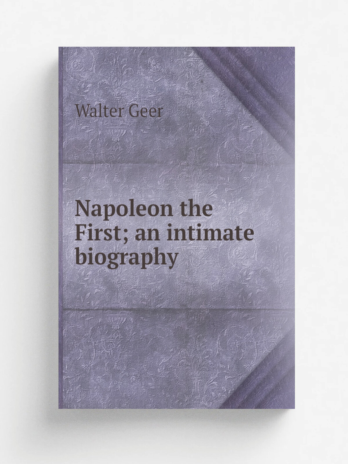 Napoleon the First; an intimate biography | Walter Geer | Репринт