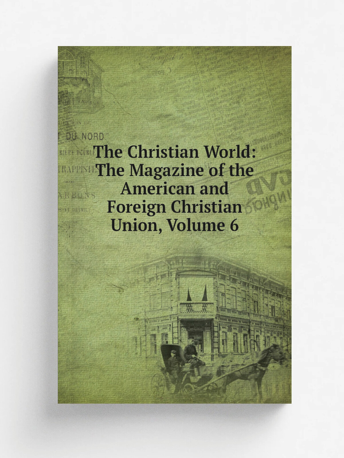The Christian World: The Magazine of the American and Foreign Christian Union, Volume 6