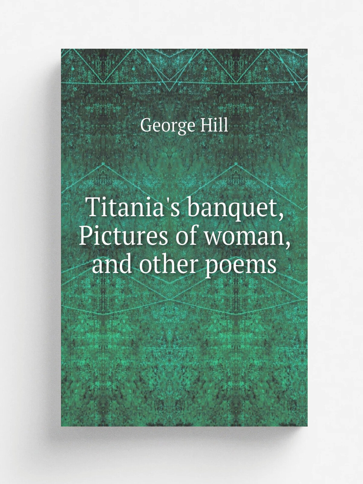 Titania's banquet, Pictures of woman, and other poems