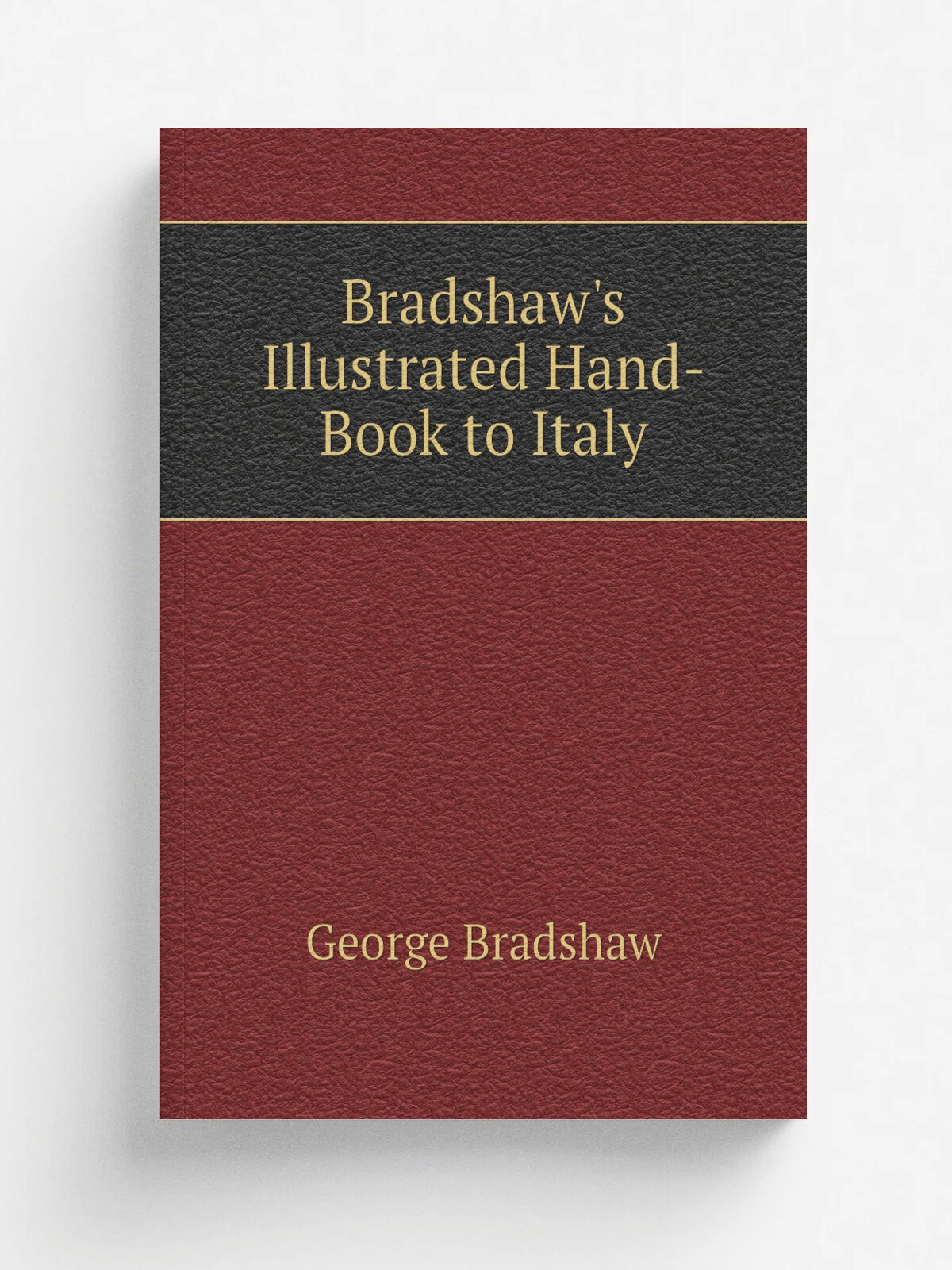 Bradshaw's Illustrated Hand-Book to Italy | George Bradshaw | Репринт