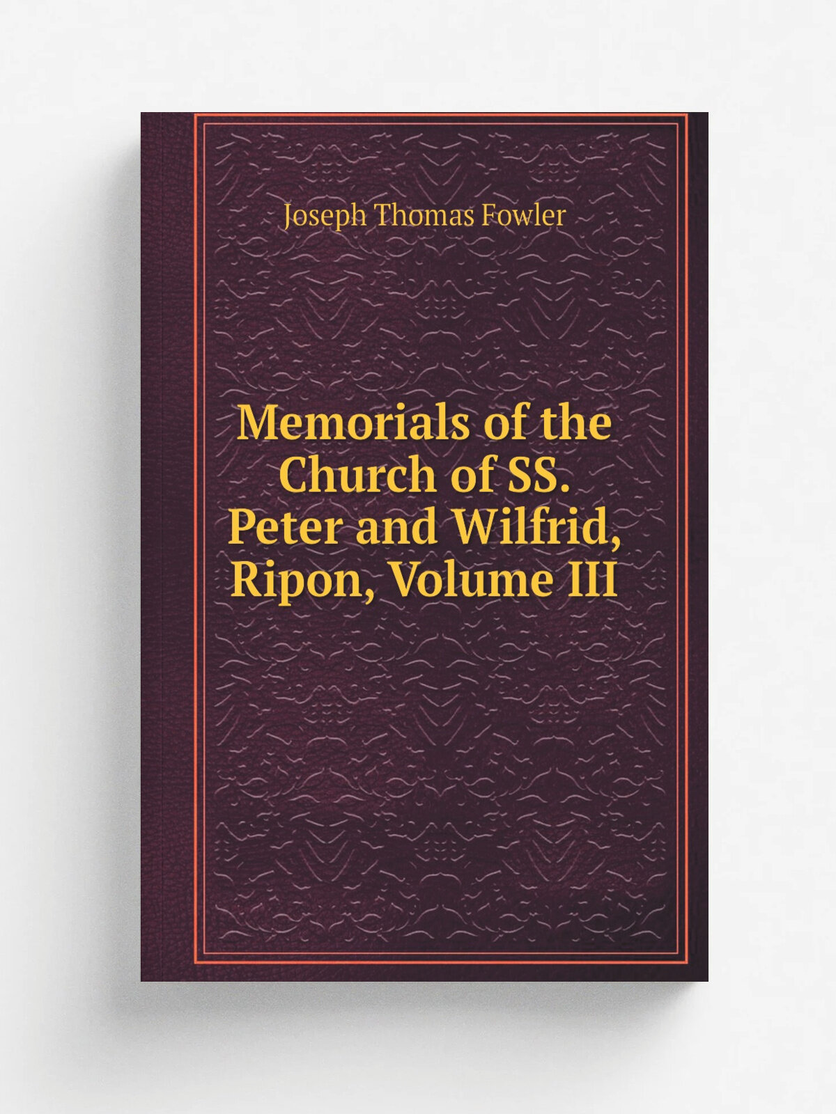 Memorials of the Church of SS. Peter and Wilfrid, Ripon, Volume III