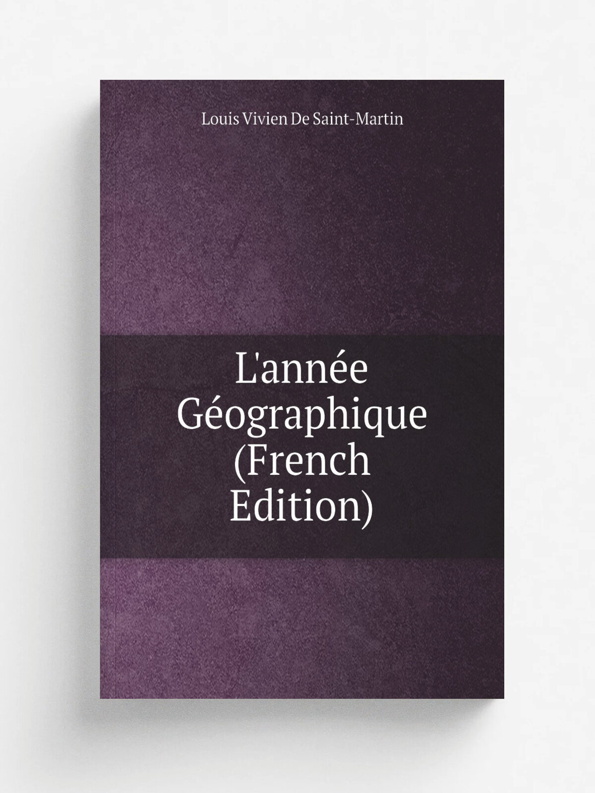 L'ann. e G.ographique (French Edition) | Louis Vivien De Saint-Martin | Репринт