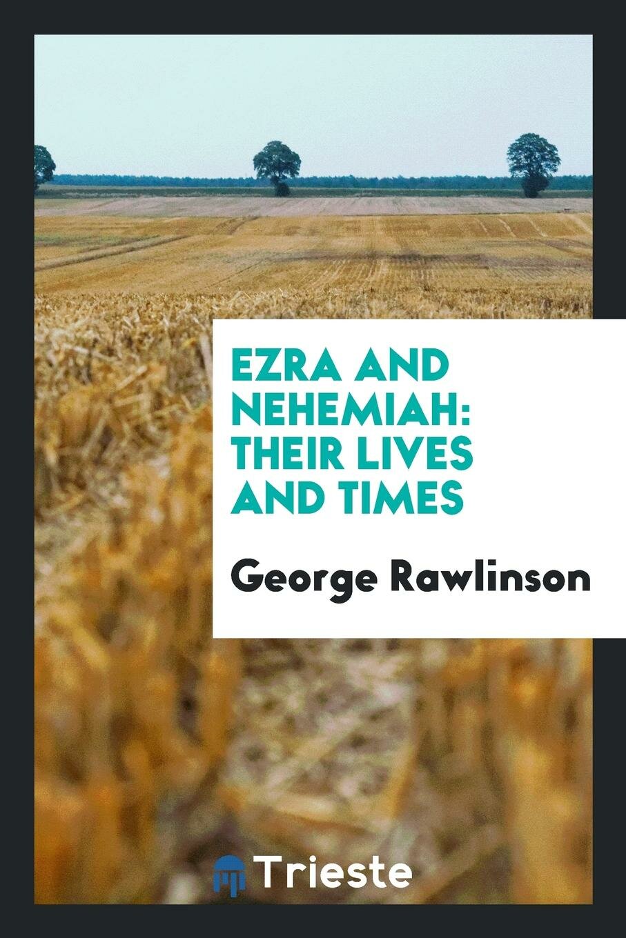 Ezra and Nehemiah. Their Lives and Times