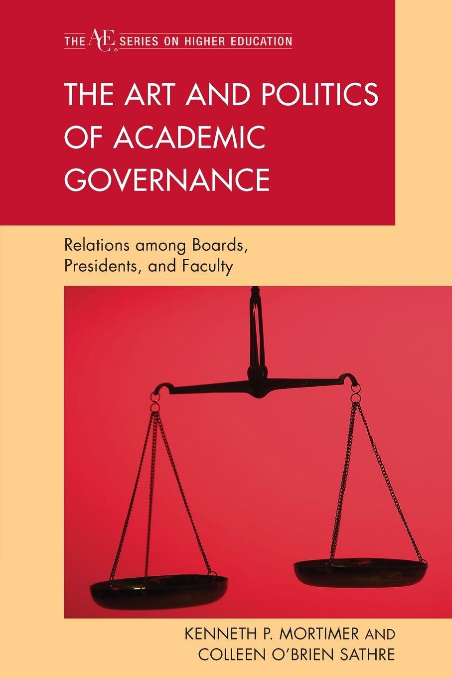 The Art and Politics of Academic Governance. Relations Among Boards, Presidents, and Faculty