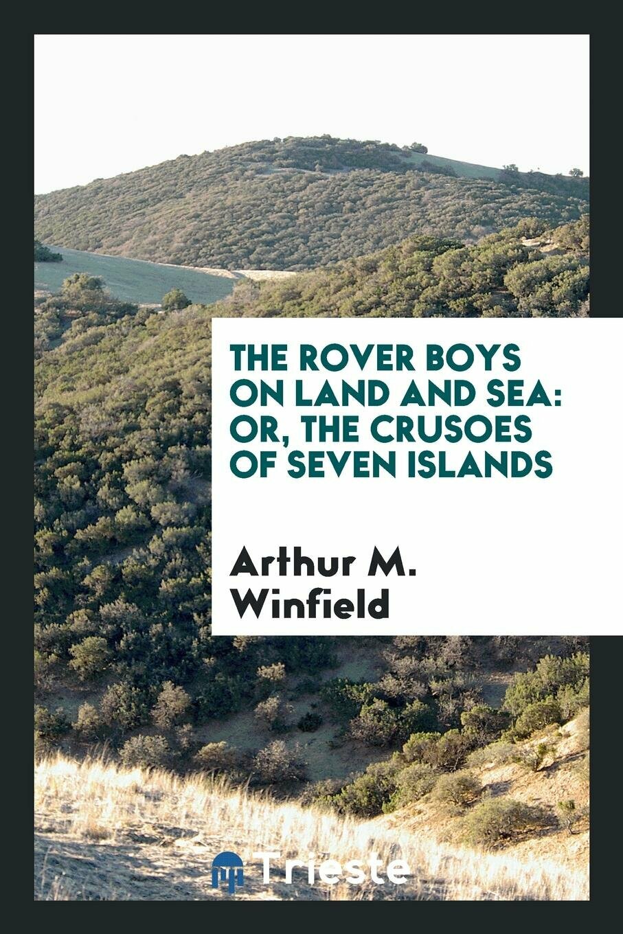 The Rover Boys on Land and Sea. or, the Crusoes of Seven Islands