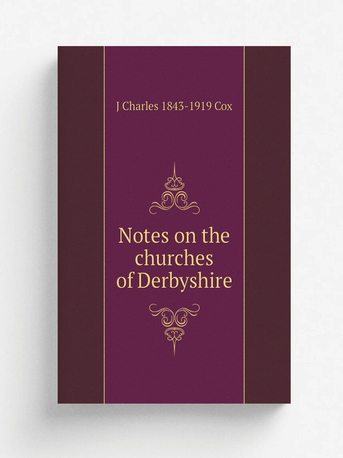 Notes on the churches of Derbyshire | John Charles Cox | Репринт