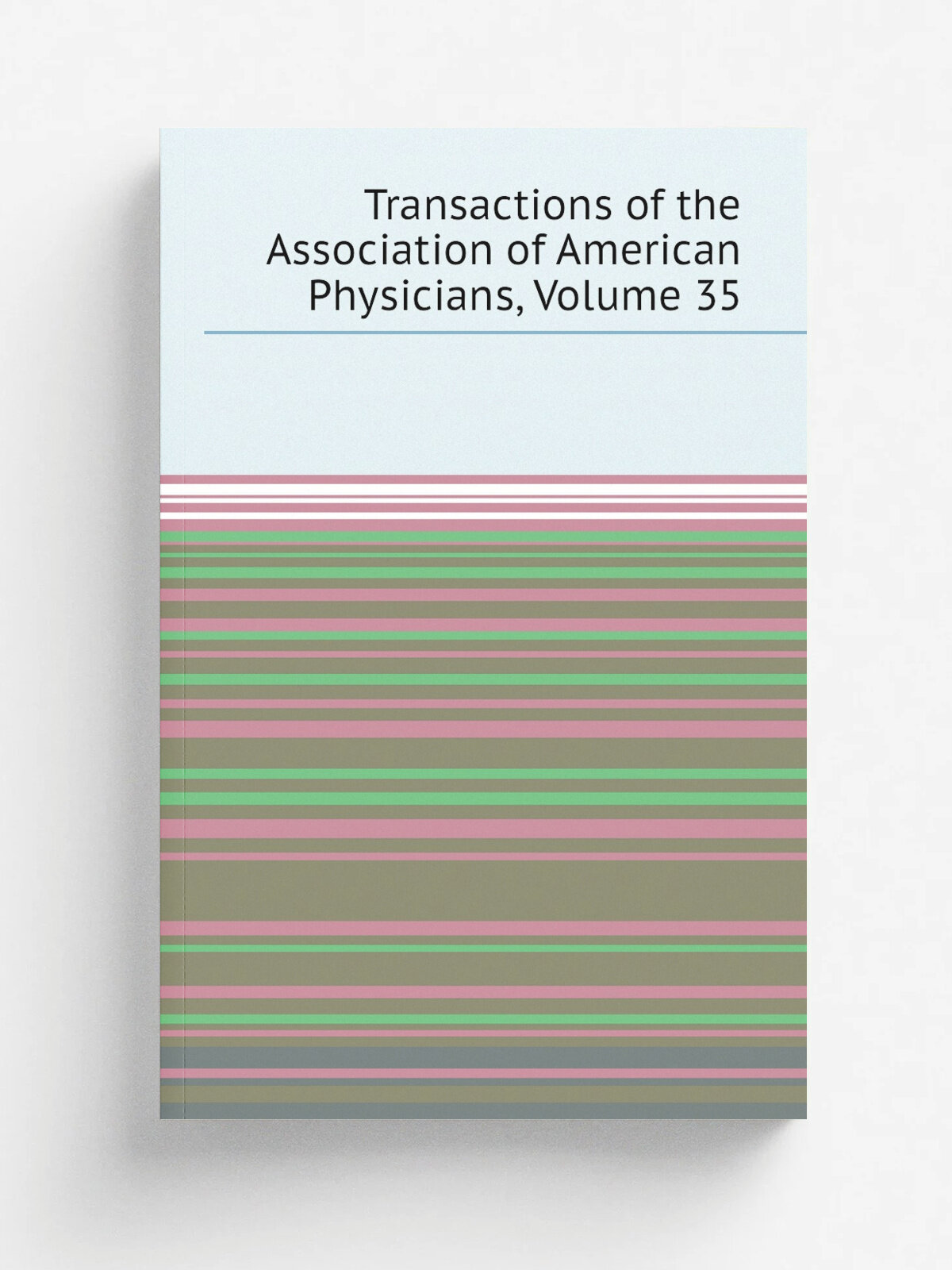 Transactions of the Association of American Physicians, Volume 35