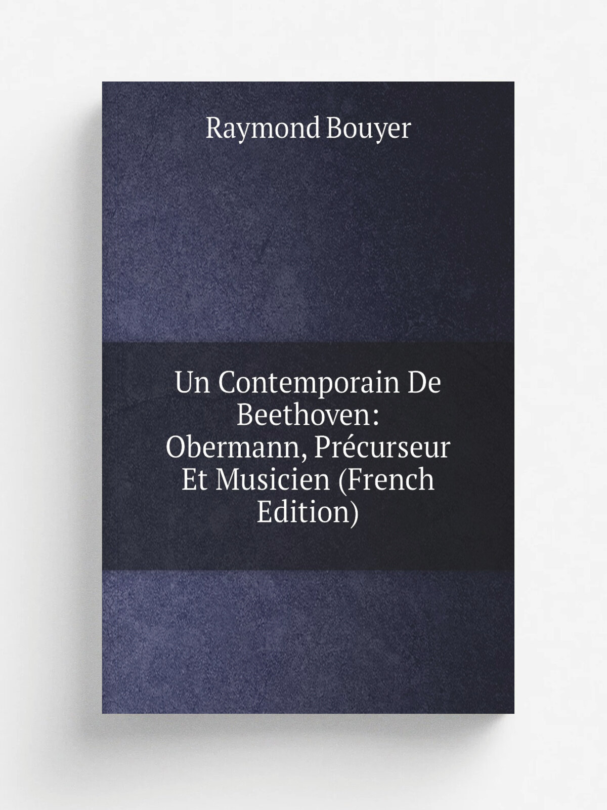 Un Contemporain De Beethoven: Obermann, Pr.curseur Et Musicien (French Edition) | Raymond Bouyer | Репринт