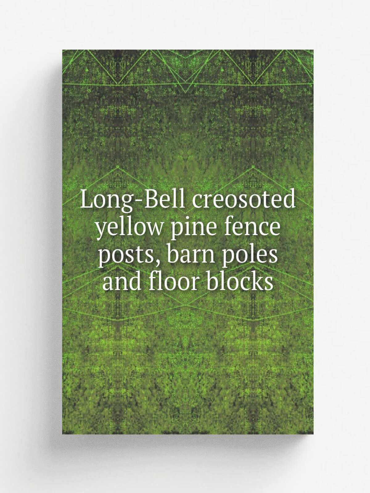 Long-Bell creosoted yellow pine fence posts, barn poles and floor blocks