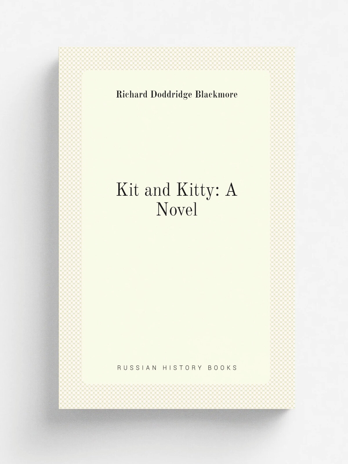 Kit and Kitty: A Novel | R. D. Blackmore | Репринт