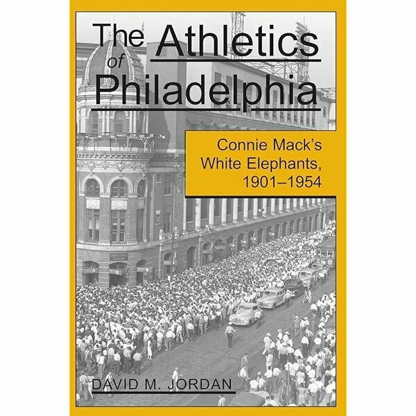 The Athletics of Philadelphia: Connie Mack's White Elephants, 1901-1954，Reprinted paperback book
