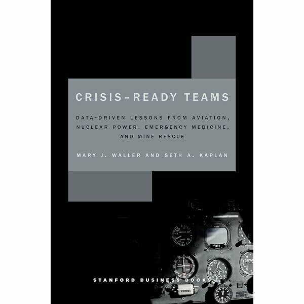 Crisis-Ready Teams: Data-Driven Lessons from Aviation, Nuclear Power, Emergency Medicine, and Mine Rescue (High Reliability and Crisis Management)，Reprinted paperback book