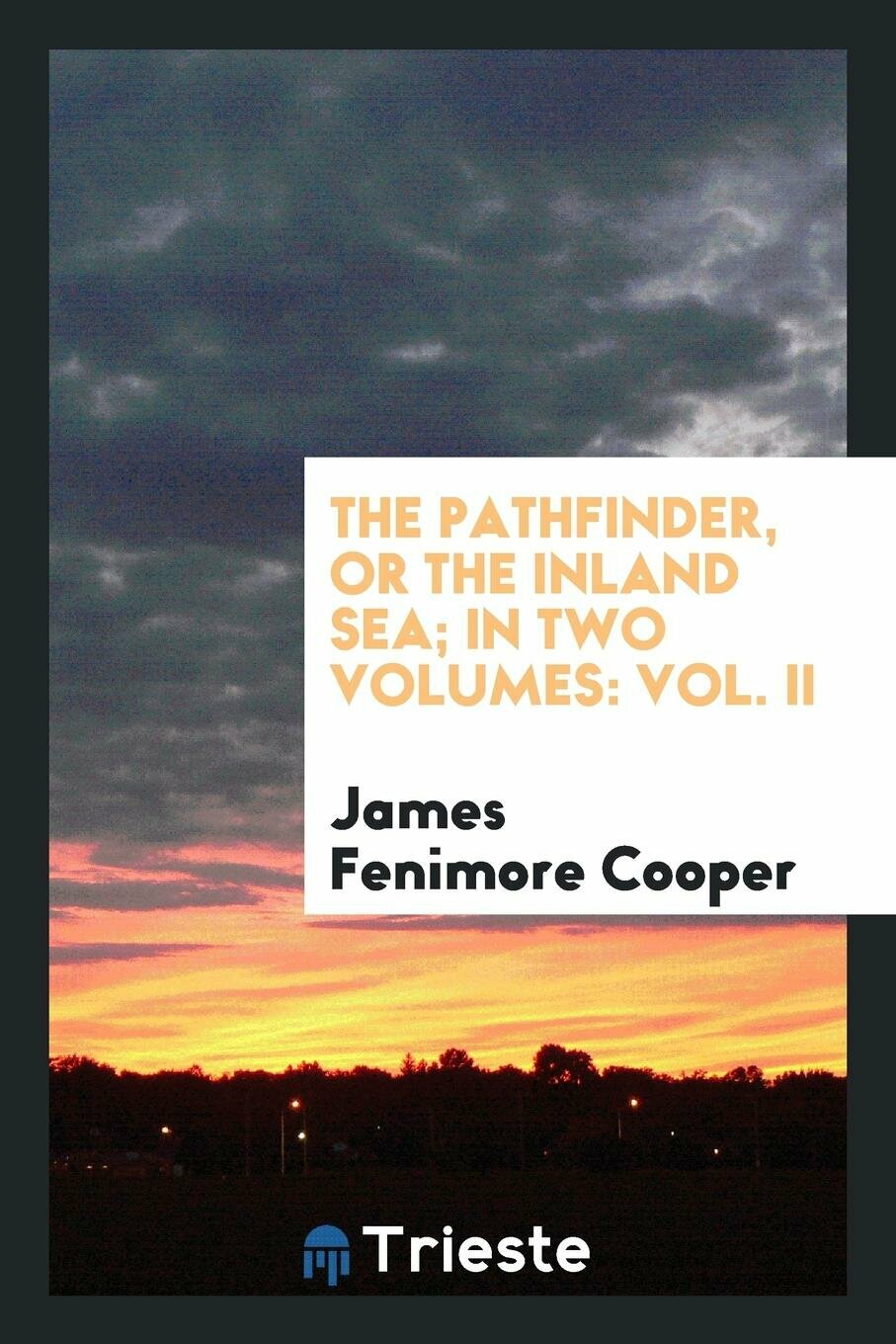 The Pathfinder, or the Inland Sea; in two volumes. Vol. II
