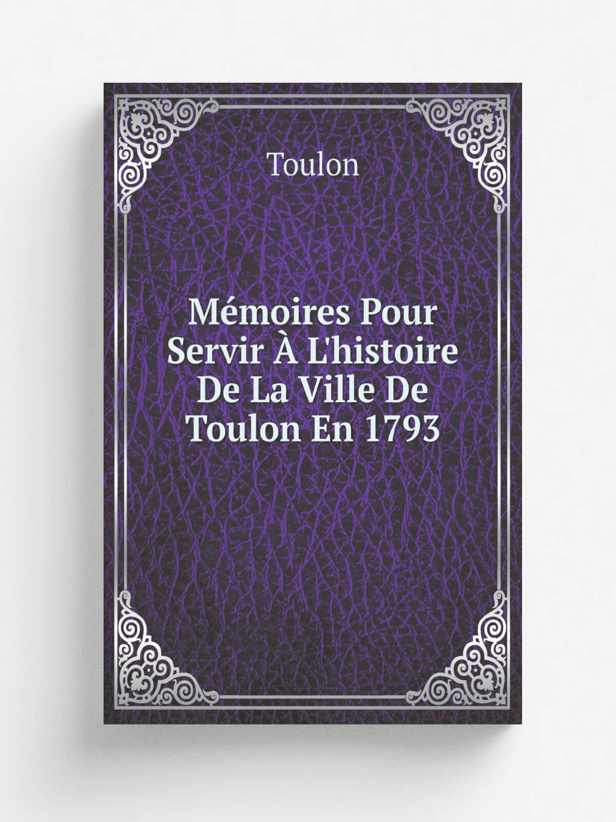 M.moires Pour Servir . L'histoire De La Ville De Toulon En 1793, R.diges Par Z. Pons (French Edition)