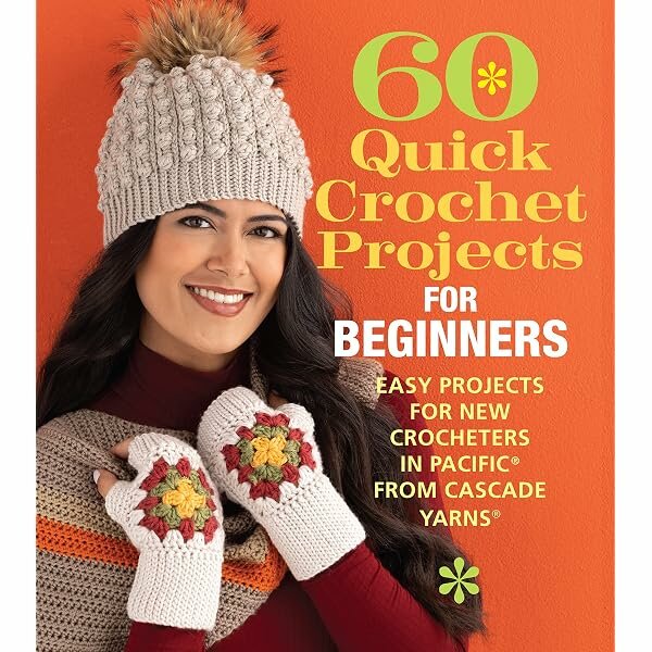 60 Quick Crochet Projects for Beginners: Easy Projects for New Crocheters in Pacific® from Cascade Yarns® (60 Quick Crochet Collection)，Reprinted paperback book