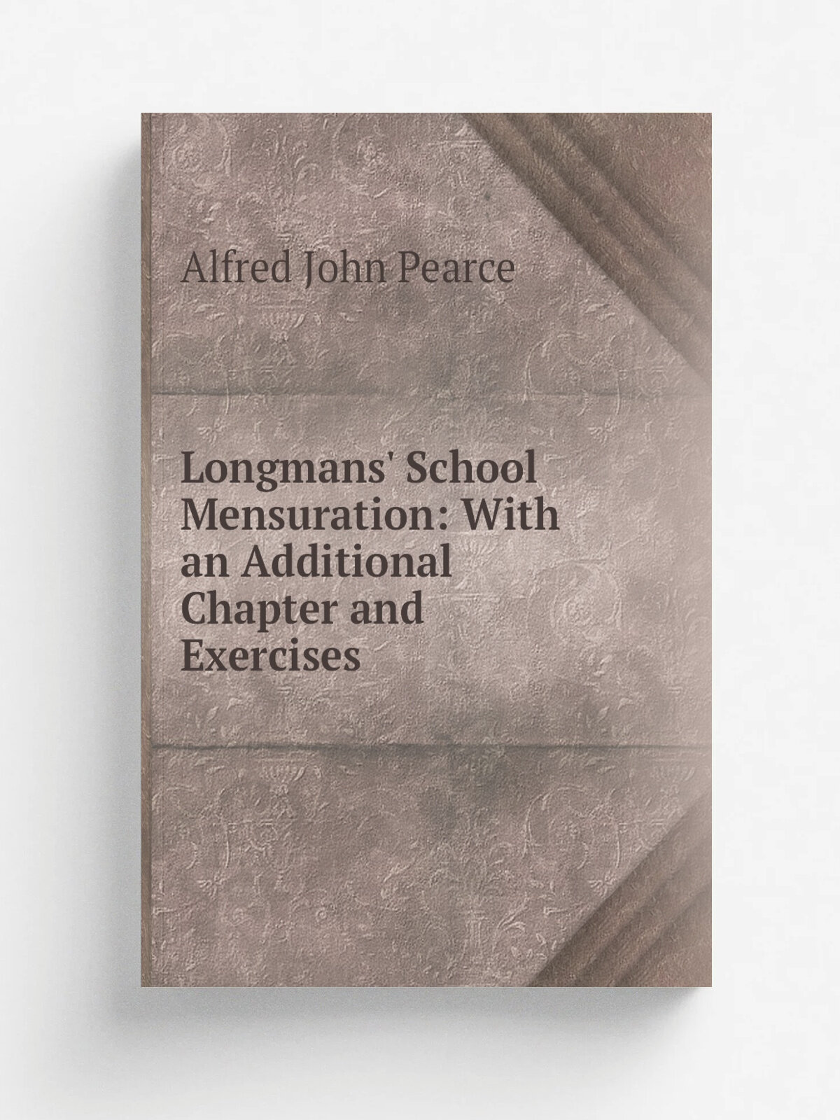 Longmans' School Mensuration: With an Additional Chapter and Exercises