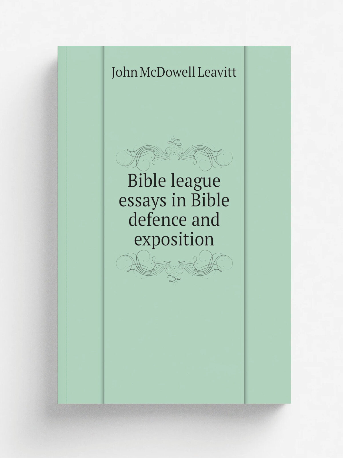 Bible league essays in Bible defence and exposition | John McDowell Leavitt | 1909 | New York : Bible League Book Co. | Репринт