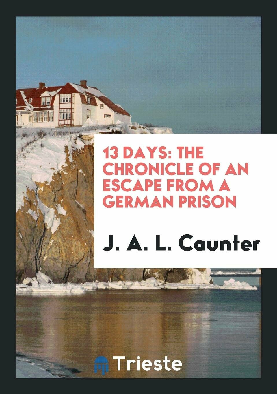 13 Days. The Chronicle of an Escape from a German Prison