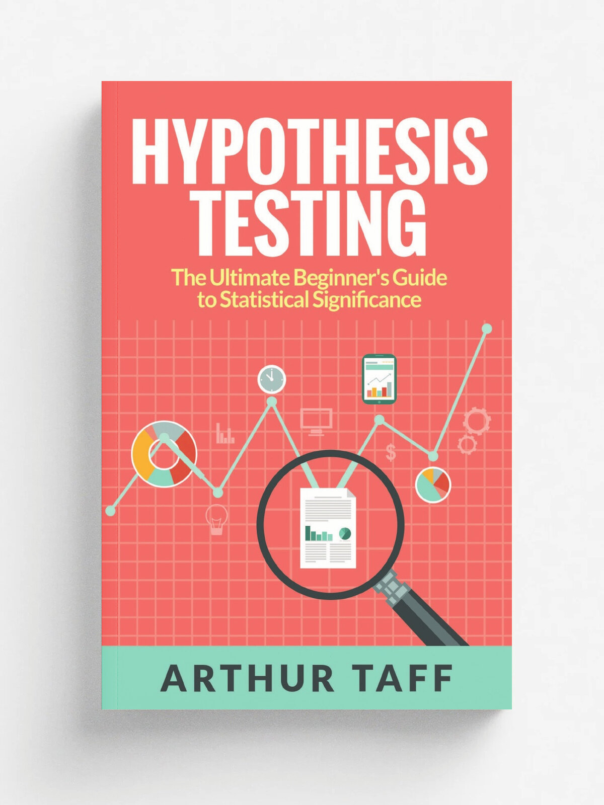 Hypothesis Testing. The Ultimate Beginner's Guide to Statistical Significance