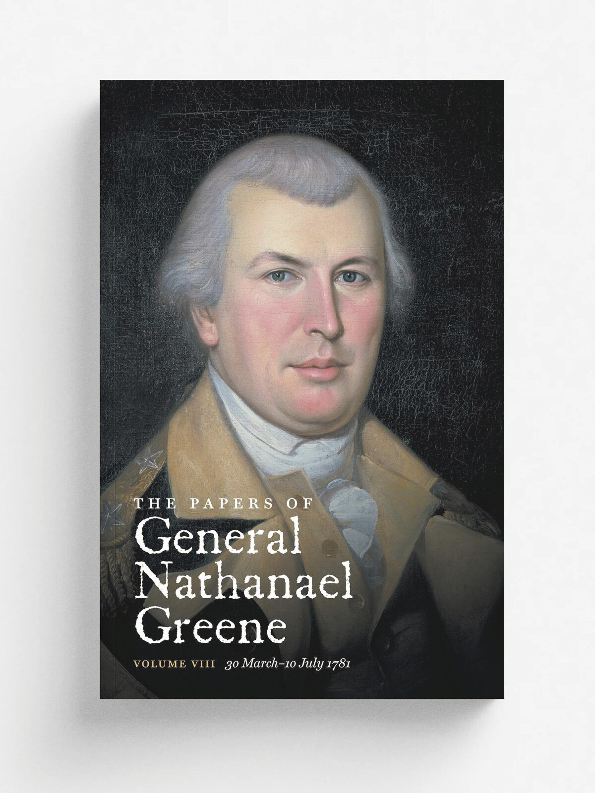 The Papers of General Nathanael Greene. Vol. VIII: 30 March-10 July 1781