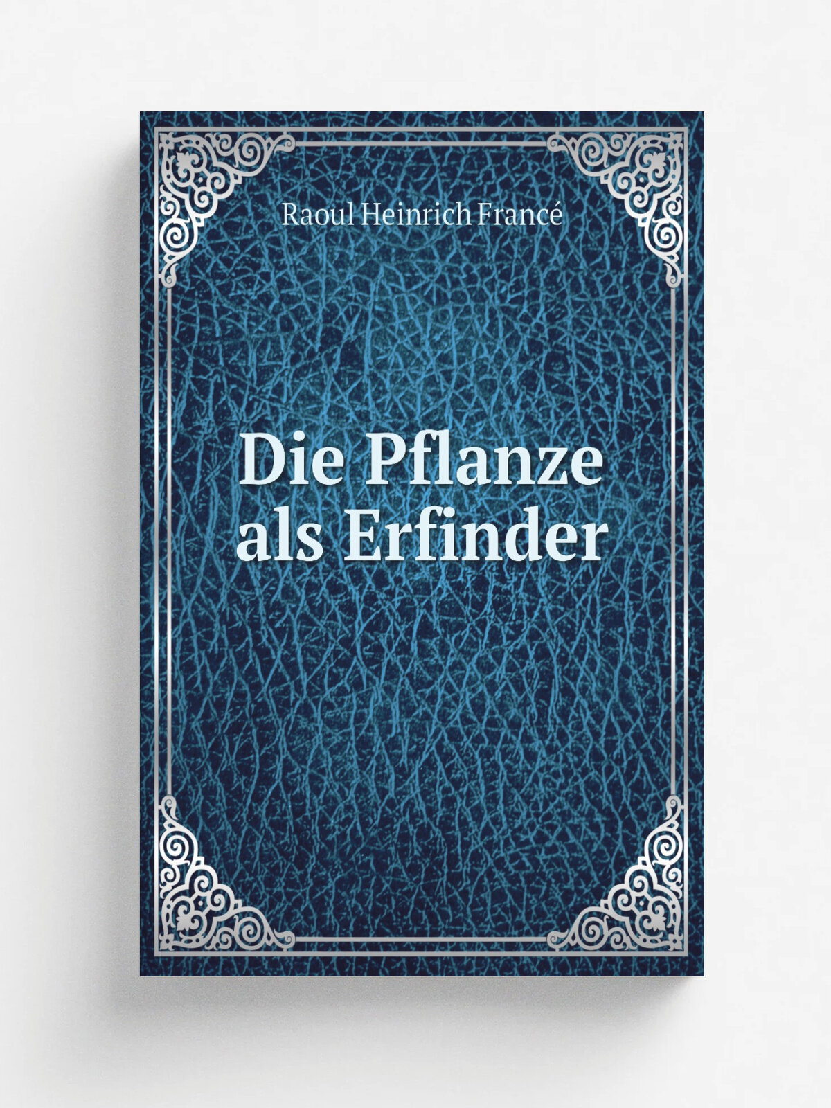 Die Pflanze als Erfinder | Raoul Heinrich Franc. | Репринт