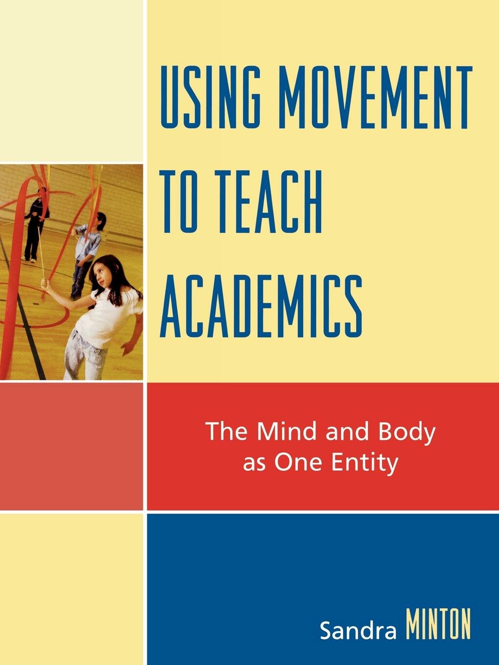 Using Movement to Teach Academics. The Mind and Body as One Entity