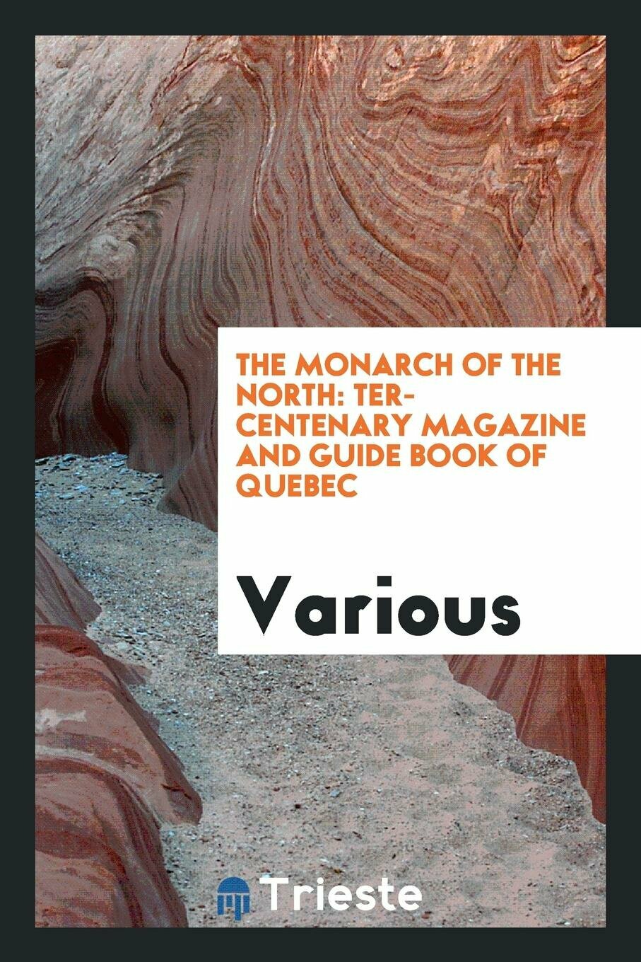 The Monarch of the north. ter-centenary magazine and guide book of Quebec