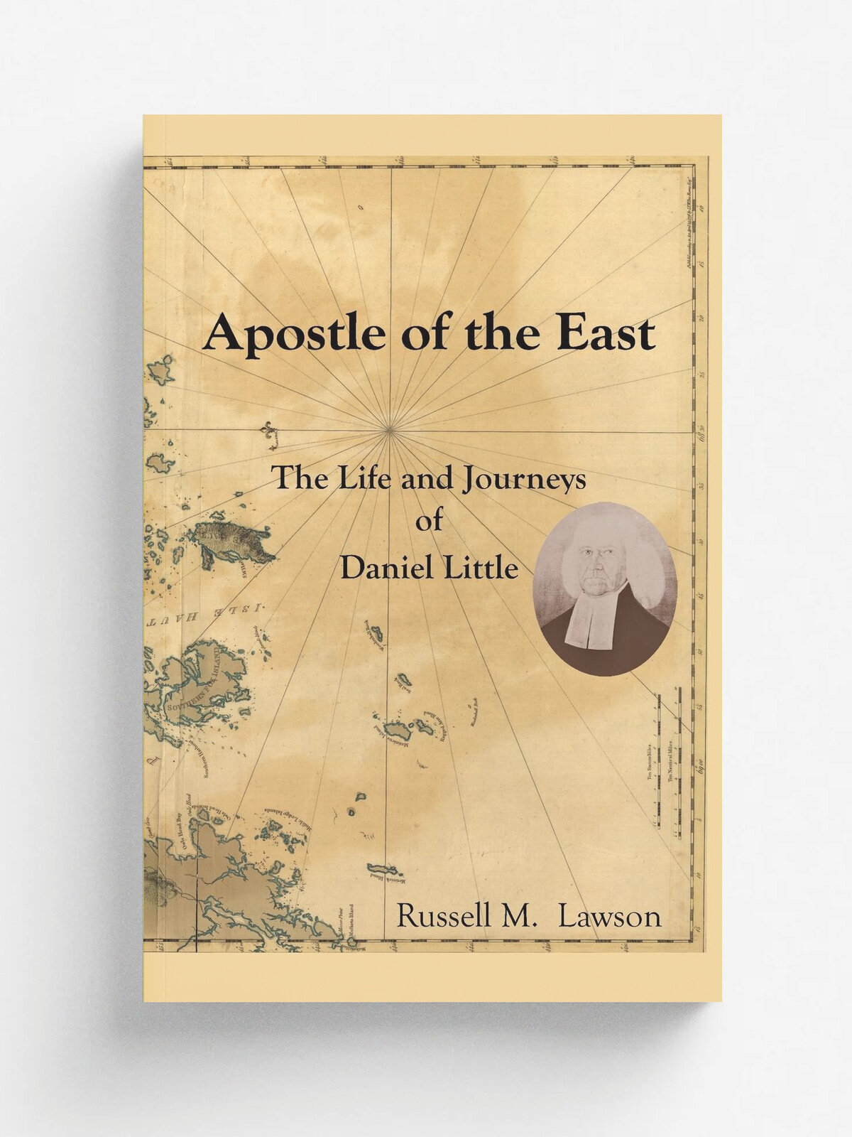 Apostle of the East. The Life and Journeys of Daniel Little