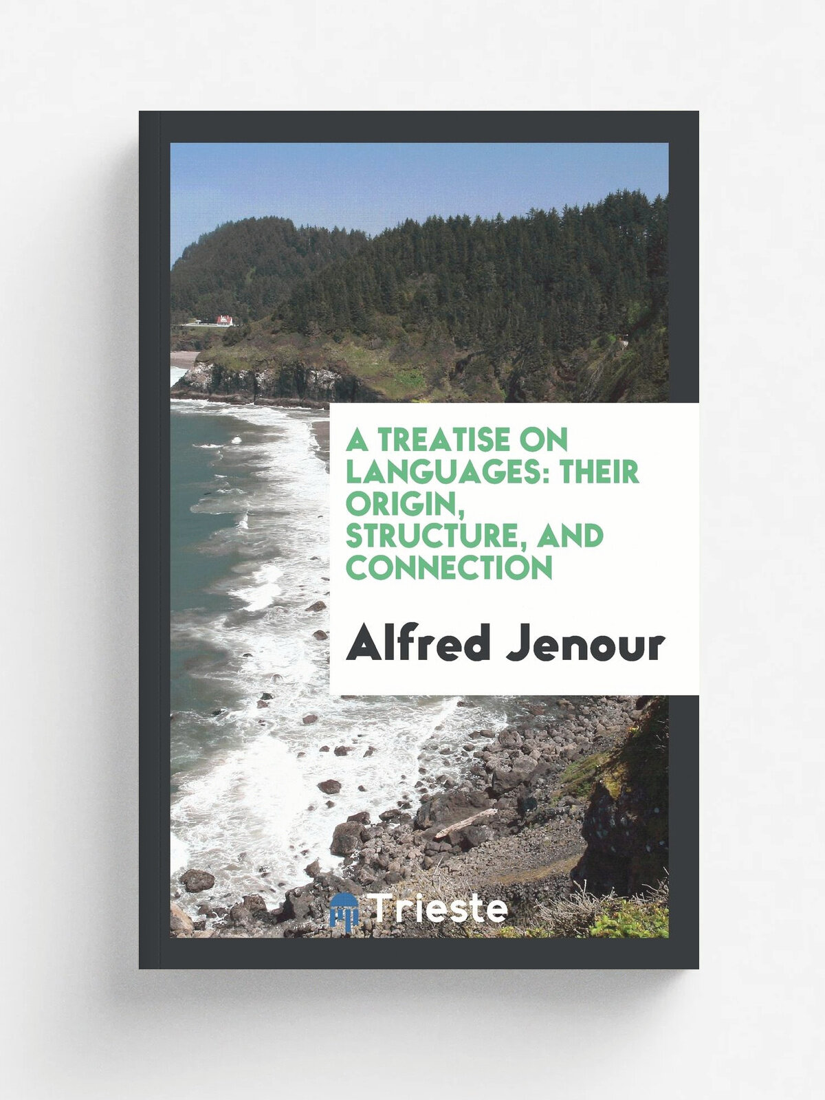 A Treatise on Languages. Their Origin, Structure, and Connection