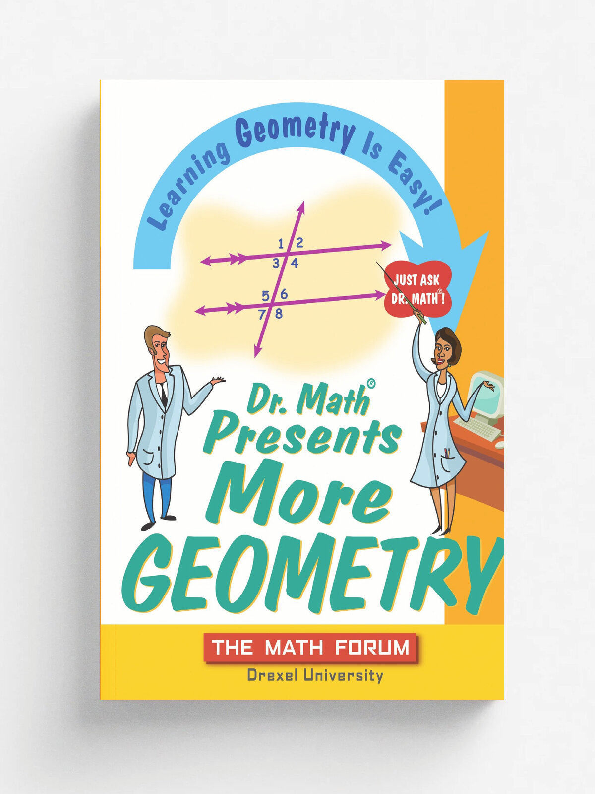 Dr. Math Presents More Geometry. Learning Geometry Is Easy! Just Ask Dr. Math