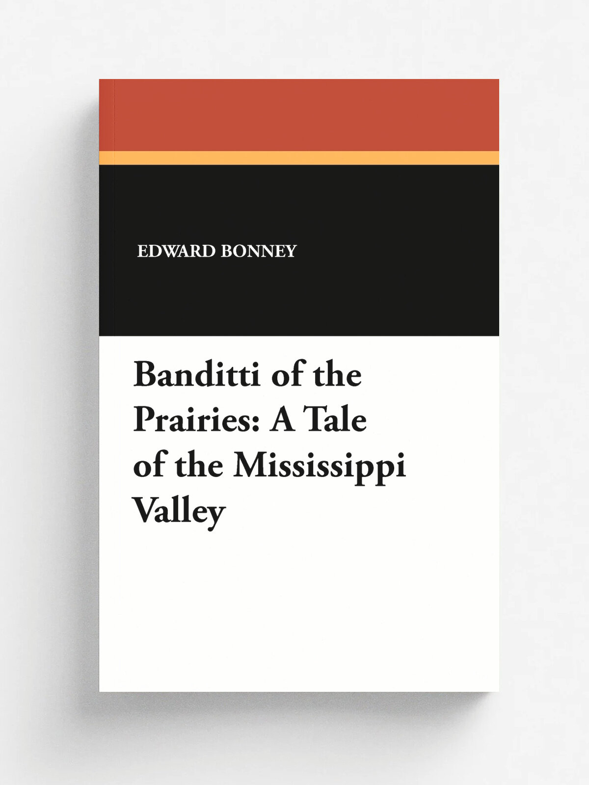 Banditti of the Prairies. A Tale of the Mississippi Valley