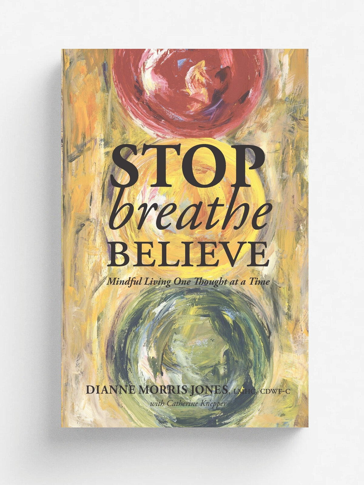 Stop Breathe Believe. Mindful Living One Thought at a Time