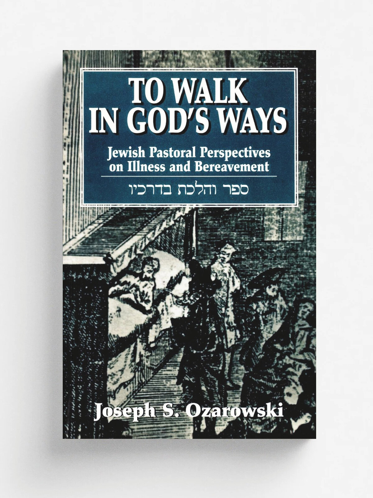 To Walk in God's Ways. Jewish Pastoral Perspectives on Illness and Bereavment