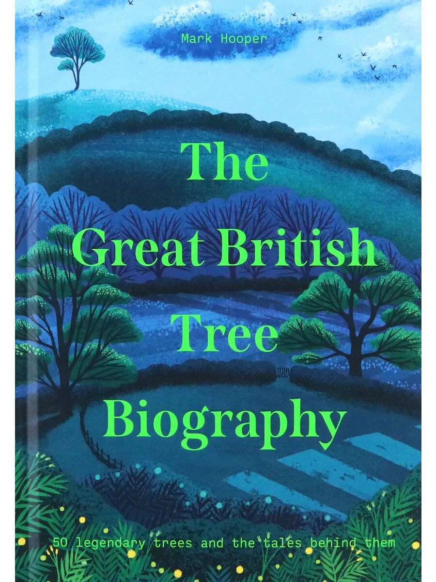 The Great British Tree Biography. 50 legendary trees and the