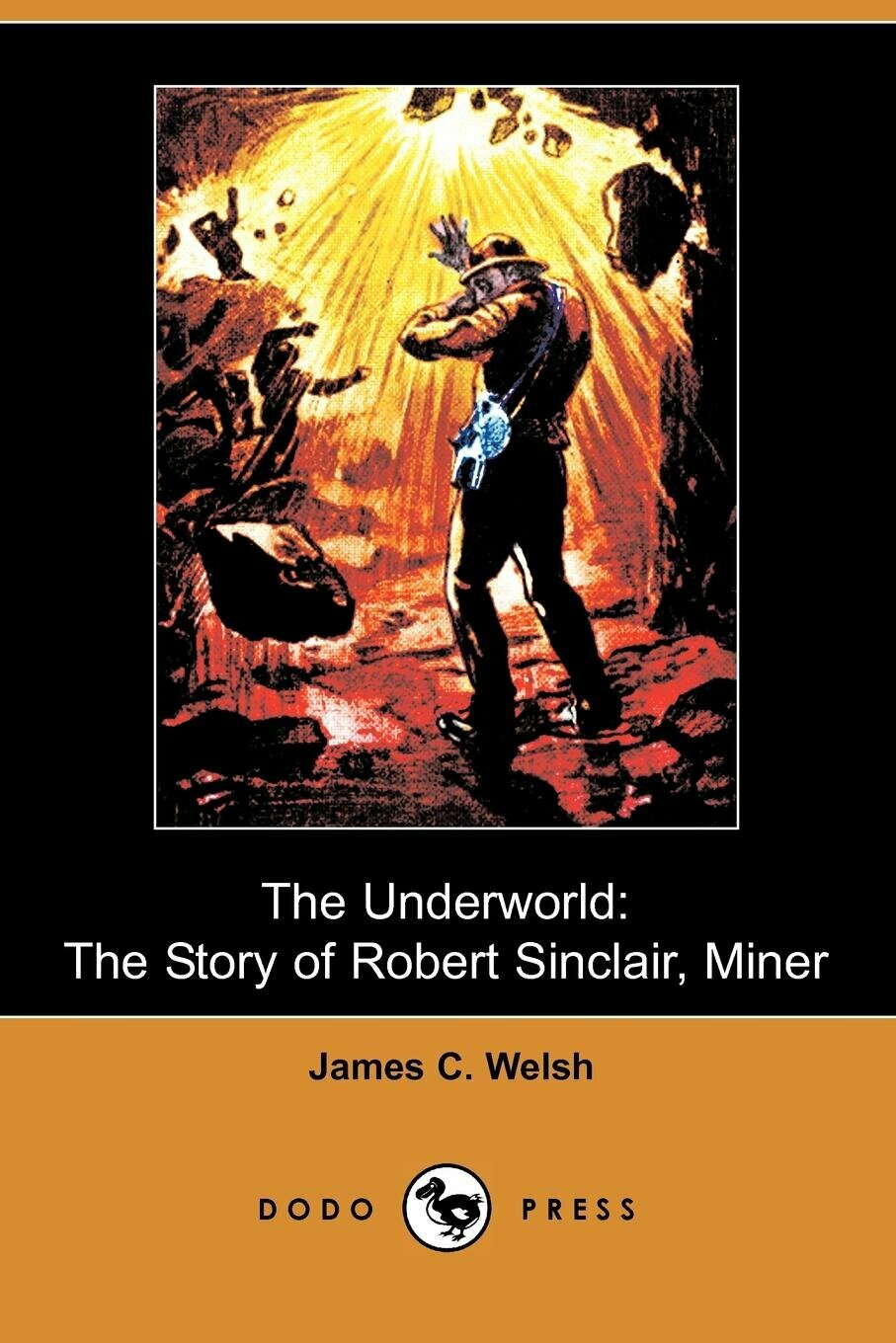 The Underworld. The Story of Robert Sinclair, Miner (Dodo Press)