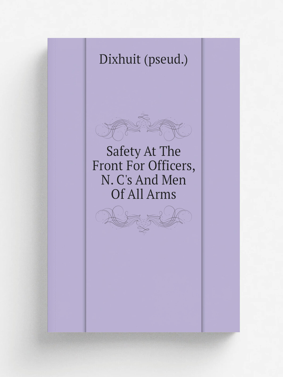 Safety At The Front For Officers, N. C's And Men Of All Arms | Dixhuit (pseud.) | Репринт