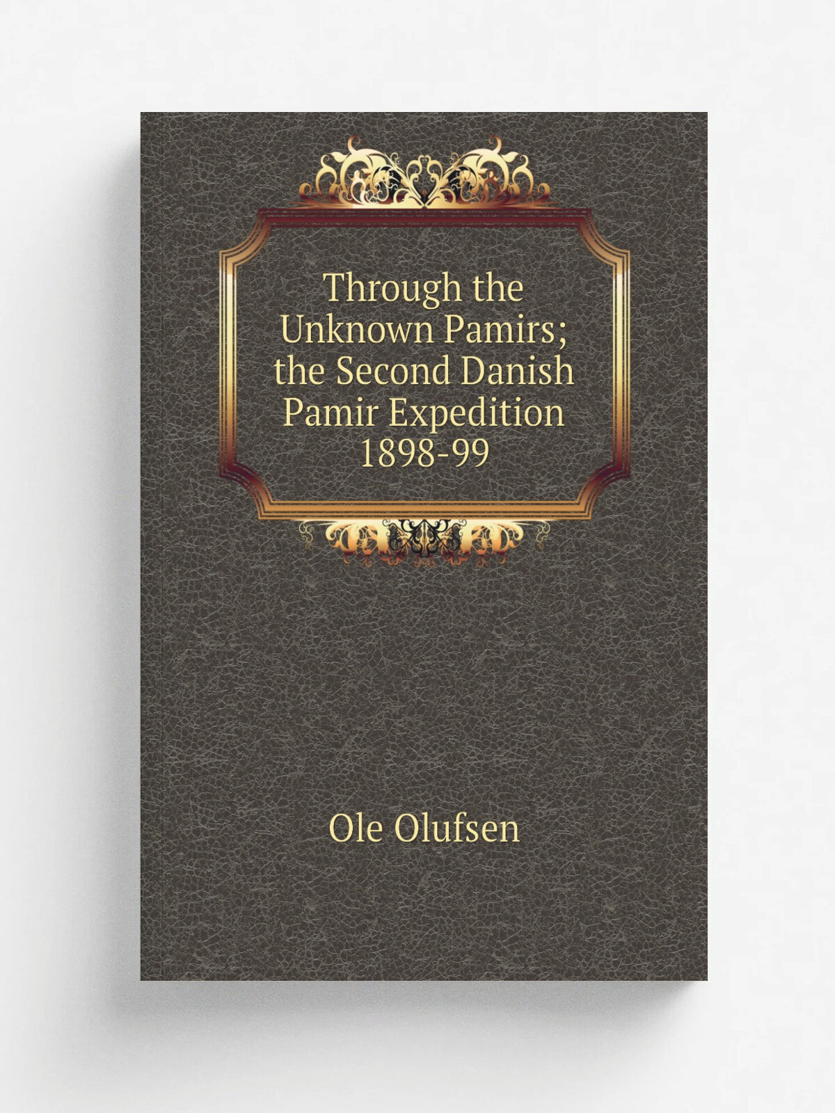 Through the Unknown Pamirs; the Second Danish Pamir Expedition 1898-99