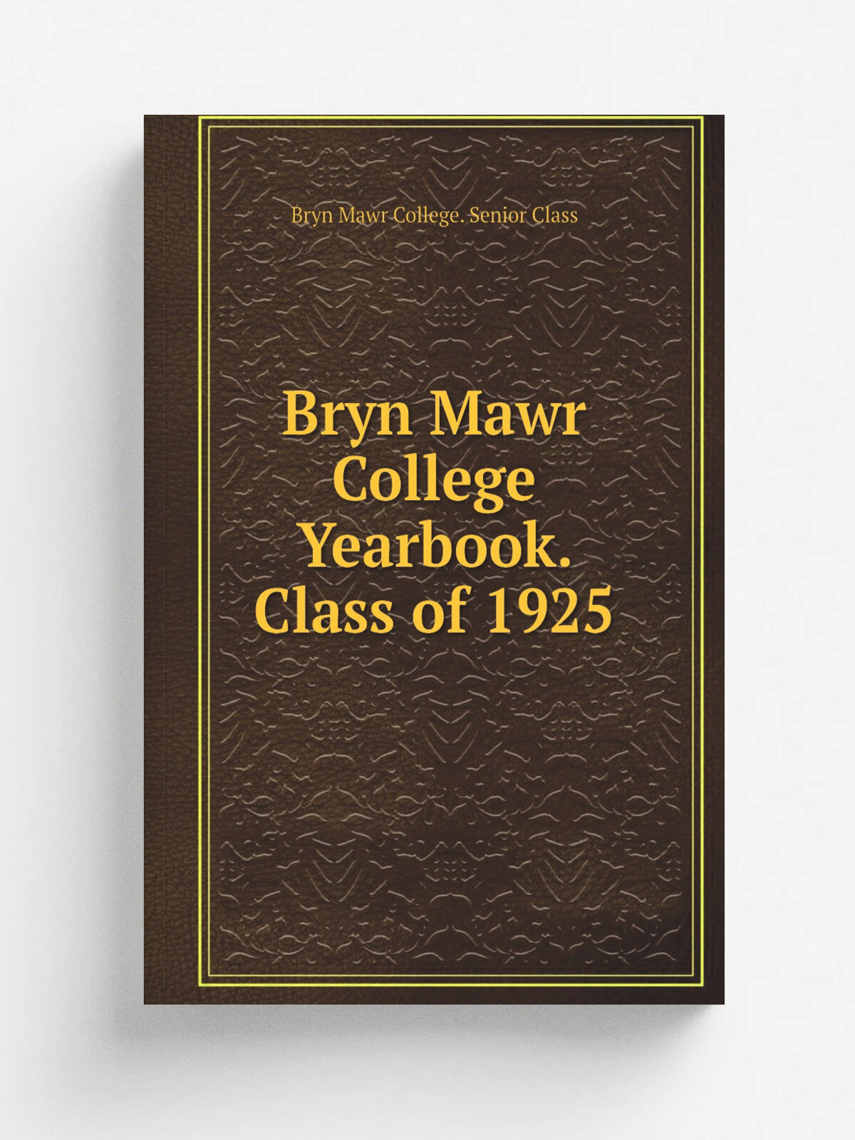 Bryn Mawr College Yearbook. Class of 1925 | Bryn Mawr College. Senior Class | 1925 | Bryn Mawr, PA: Bryn Mawr College | Репринт