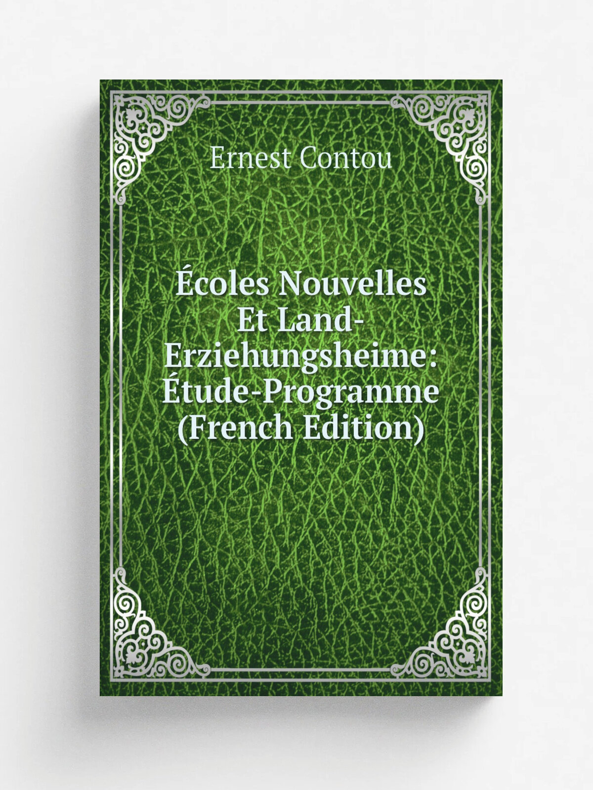 . coles Nouvelles Et Land-Erziehungsheime: . tude-Programme (French Edition) | Ernest Contou | Репринт