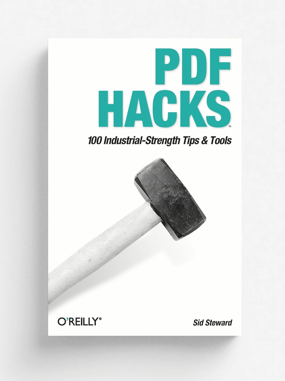 PDF Hacks. 100 Industrial-Strength Tips & Tools