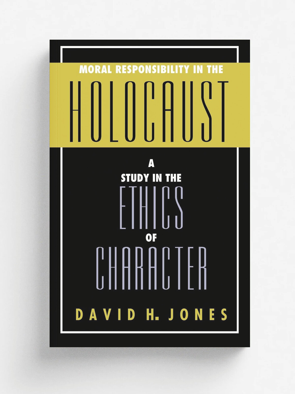 Moral Responsibility in the Holocaust. A Study in the Ethics of Character