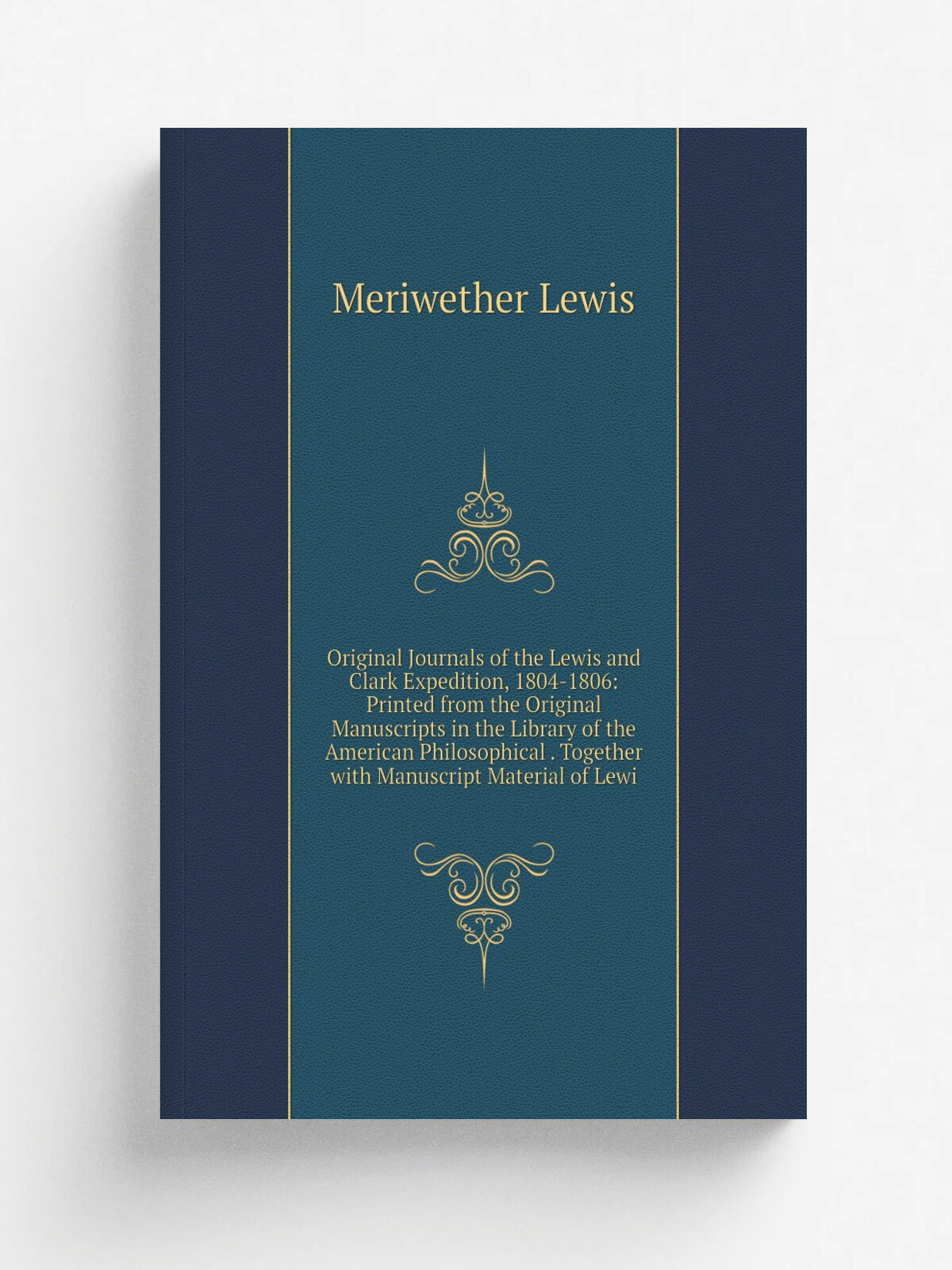 Original Journals of the Lewis and Clark Expedition, 1804-1806: Printed from the Original Manuscripts in the Library of the American Philosophical . …
